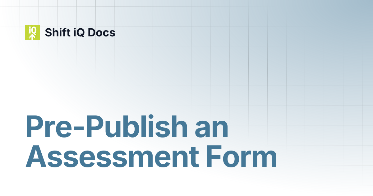 Pre-Publish an Assessment Form | Help Center | Shift iQ Docs
